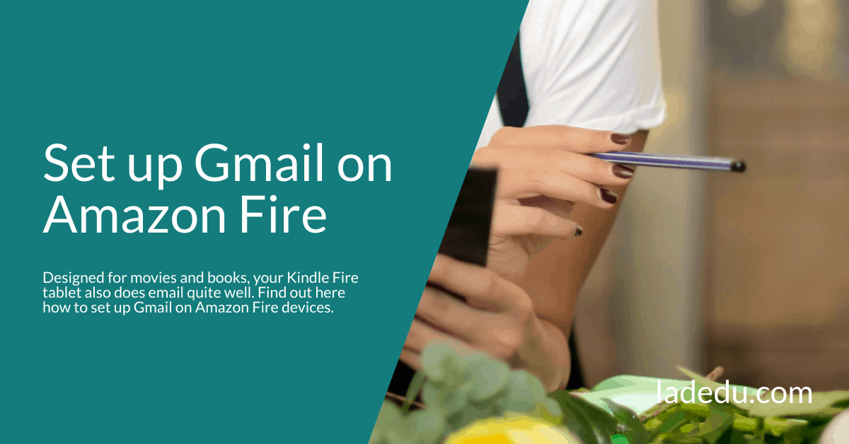 How to Get Gmail on Amazon Kindle Fire Tablet - La De Du