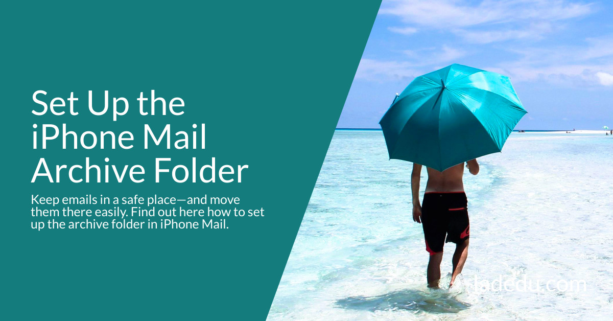 How to Set Up the iPhone Mail Archive Folder - La De Du
