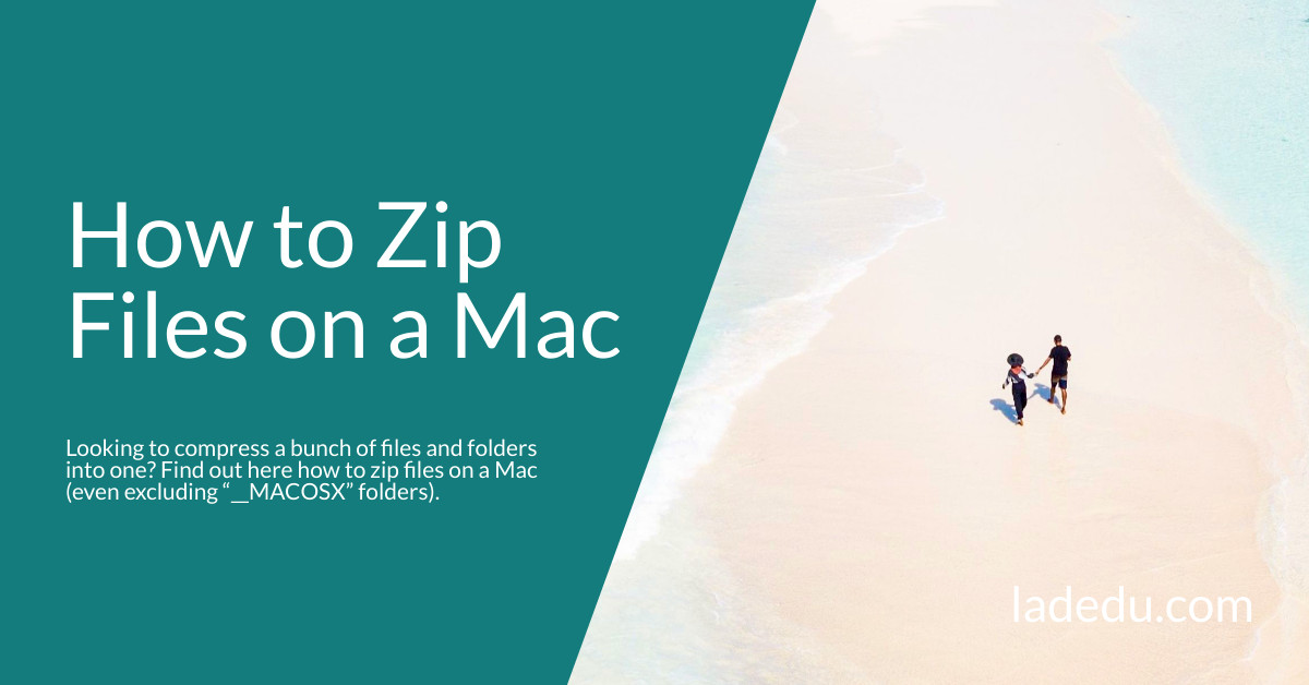 How to Zip Files on a Mac (without “__MACOSX”) - La De Du