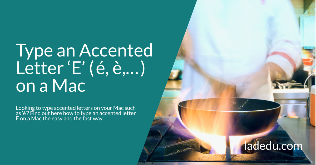 How to Type an Accented Letter E (é, è,…) on a Mac - La De Du