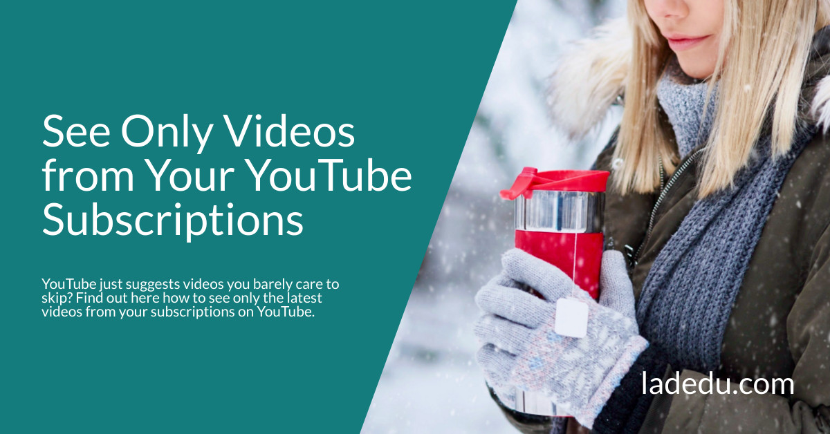 How to See Only New Videos for Your YouTube Subscriptions - La De Du